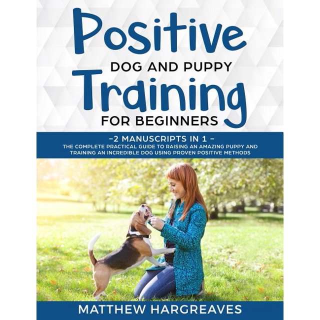 Positive Dog and Puppy Training for Beginners (2 Manuscripts in 1 ...