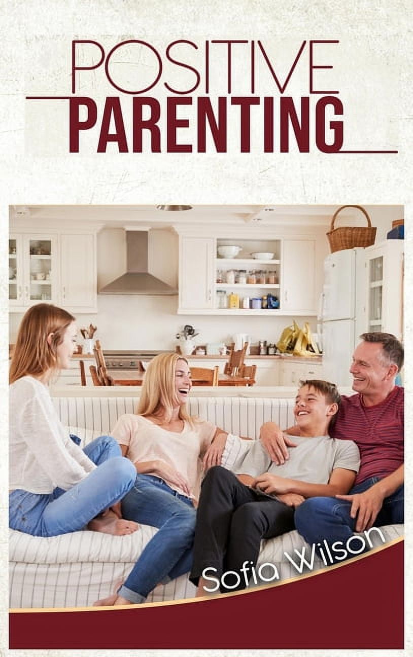 Positive Parenting : A Complete Guide for Positive Parents. Be ...