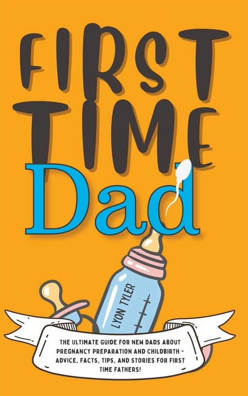 Positive Parenting Solutions: First Time Dad: The Ultimate Guide for ...