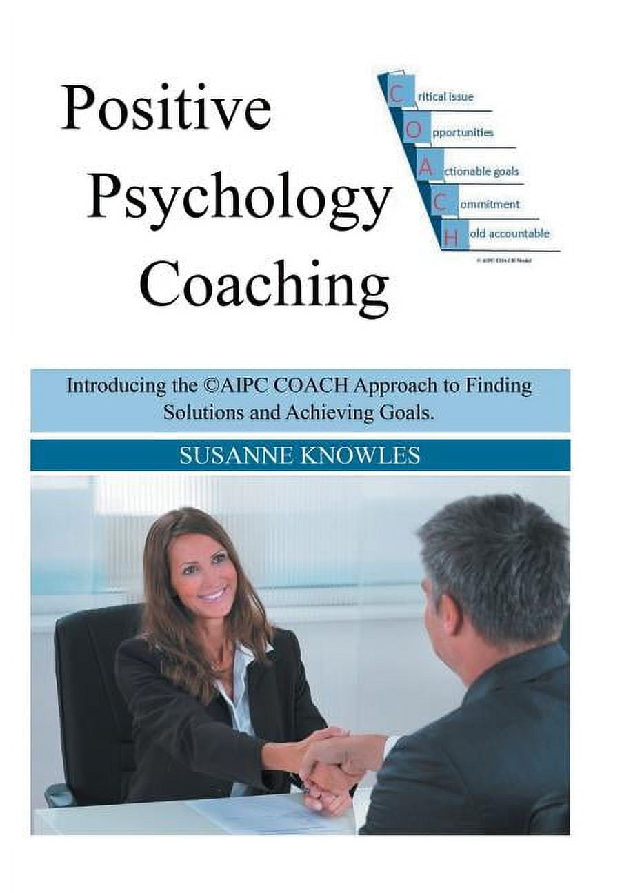 Positive Psychology Coaching: Introducing the (c)Aipc Coach Approach to ...