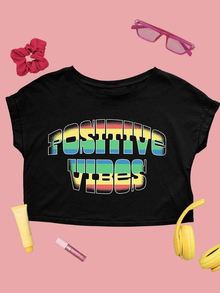 Positive Quote: Positive Vibes Crop Tee Women's -SelectDesign Designs ...