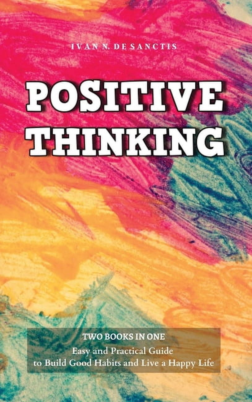 Positive Thinking: 2 Books - Easy and Practical Guide to Build Good ...