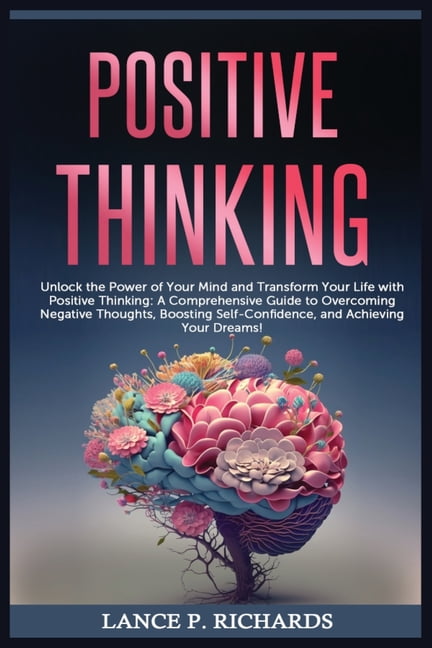 Positive Thinking: Unlock the Power of Your Mind and Transform Your ... Positive Thinking: Unlock the Power of Your Mind and Transform Your ...
