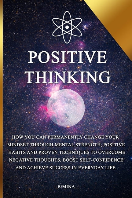 Positive Thinking: How you can permanently change your mindset through ...
