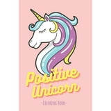 Positive Unicorn Coloring Book: An Inspirational Coloring Book for ...