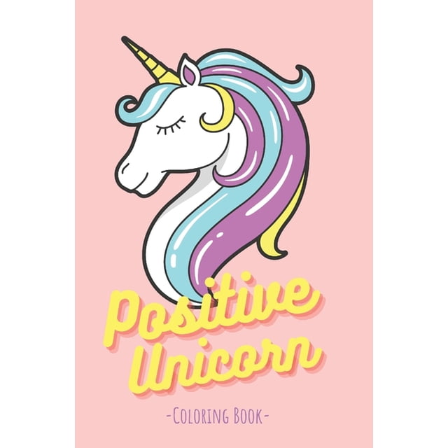 Positive Unicorn Coloring Book: An Inspirational Coloring Book for ...