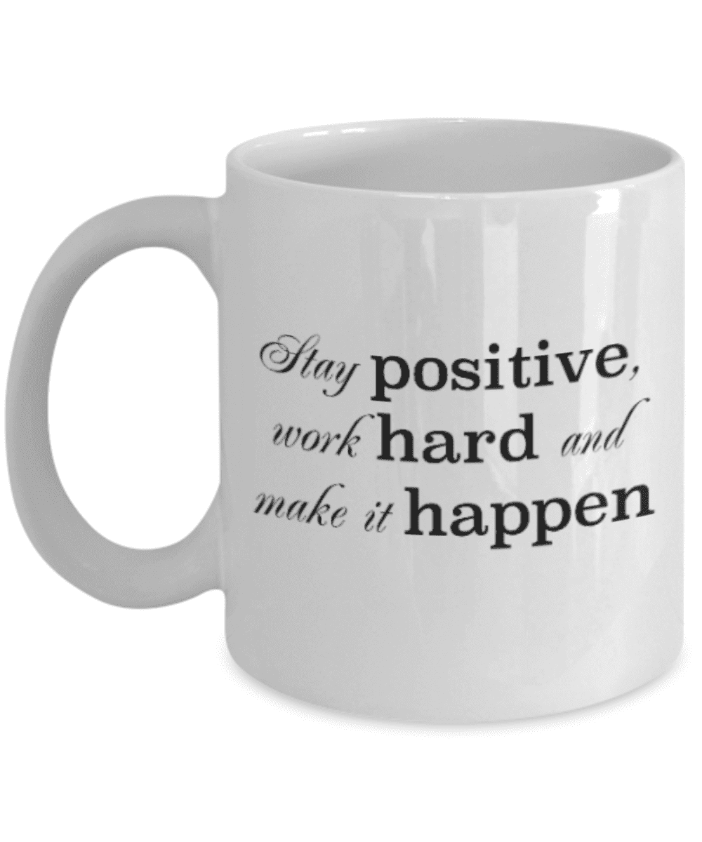 Positive mugs for women , Stay positive work hard and make it happen ...