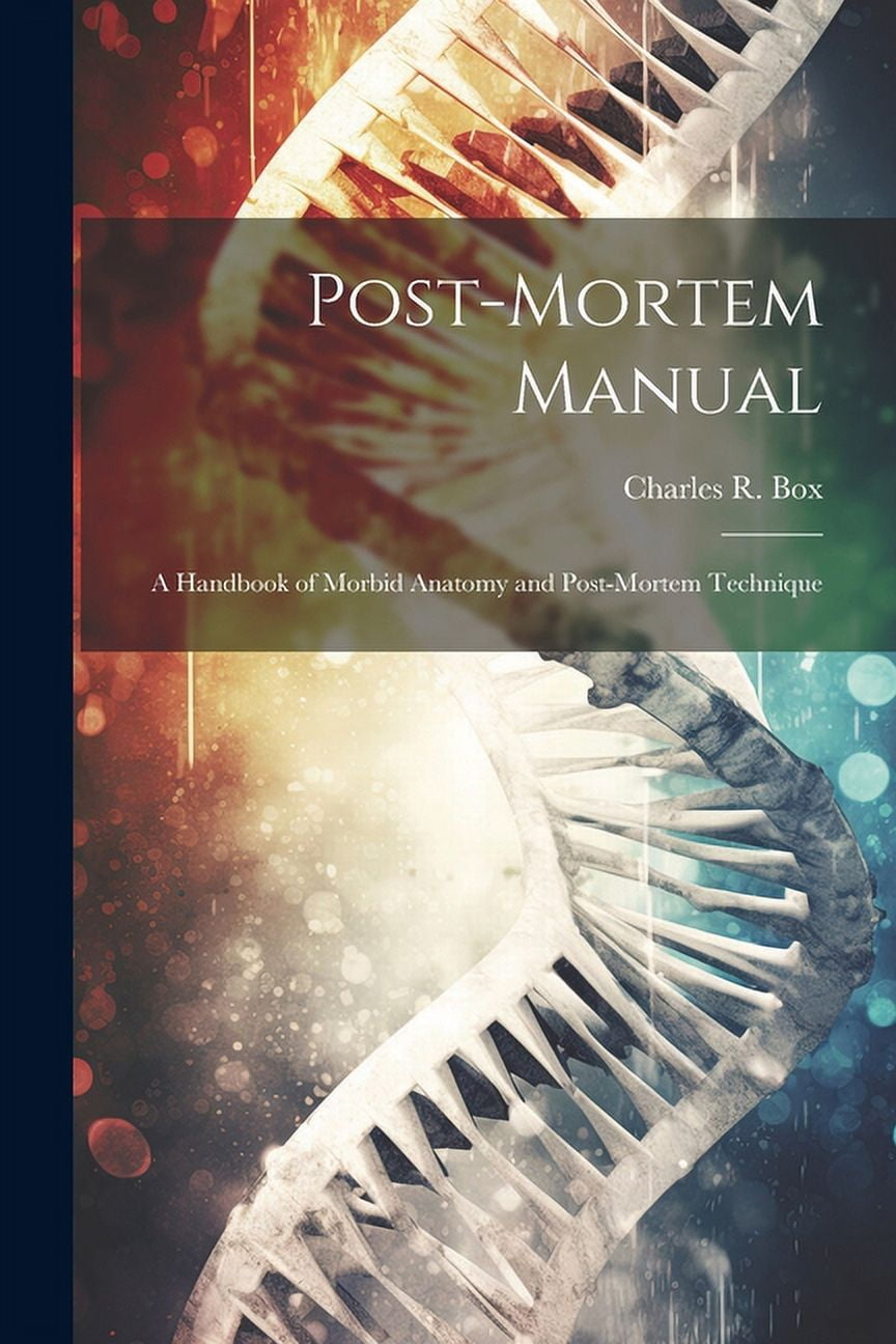 Post-Mortem Manual: A Handbook of Morbid Anatomy and Post-Mortem ...