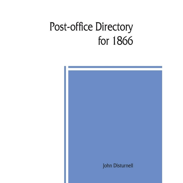 Post-Office Directory for 1866. Alphabetical List of Post-Offices in ...