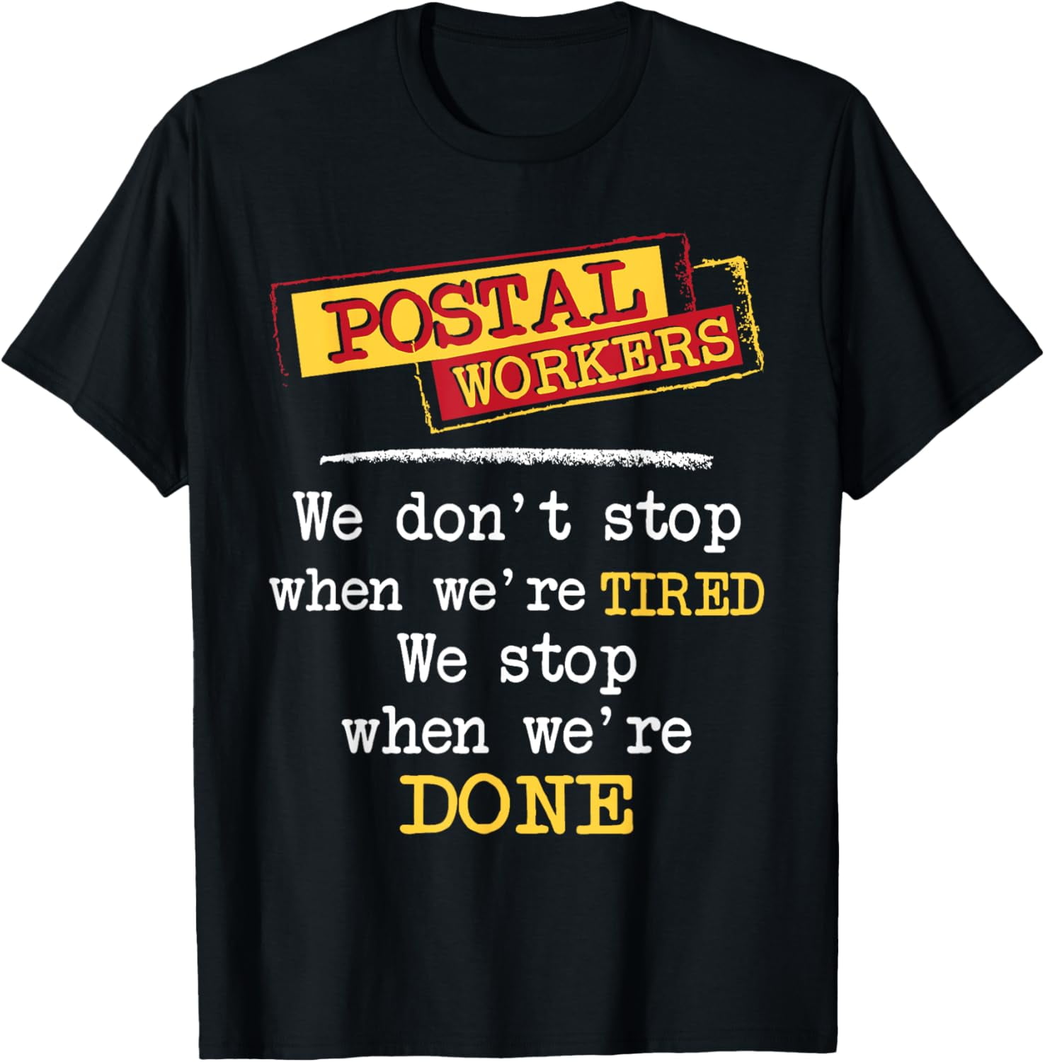 Postal Workers We Stop When We're Done Mailman Mail Carrier T-Shirt ...