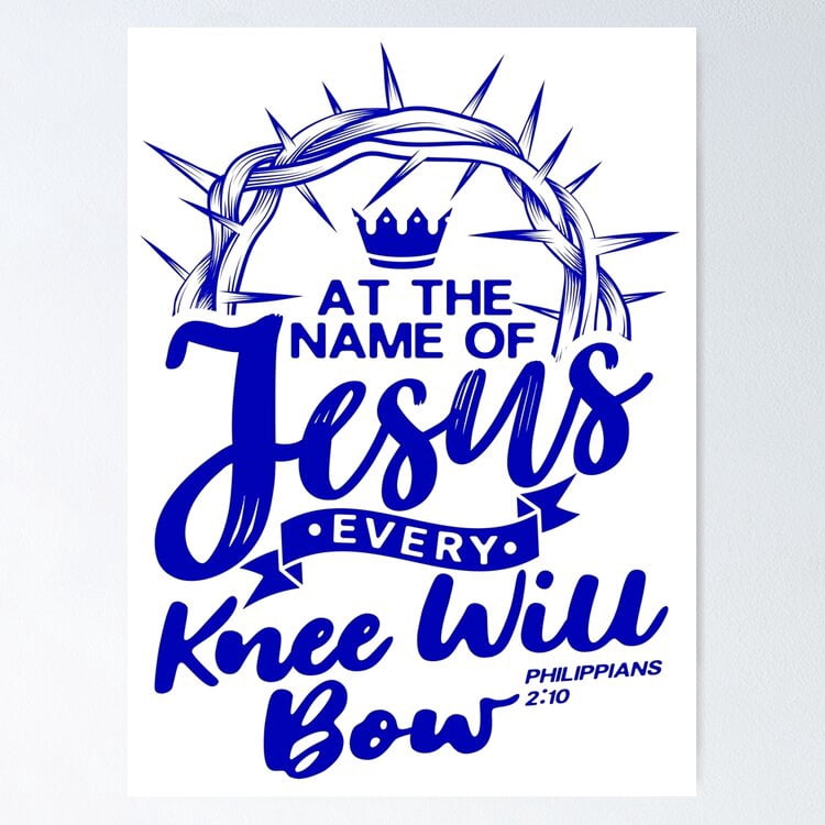 Poster At The Name Of Jesus Every Knee Will Bow - Philippians Poster ...