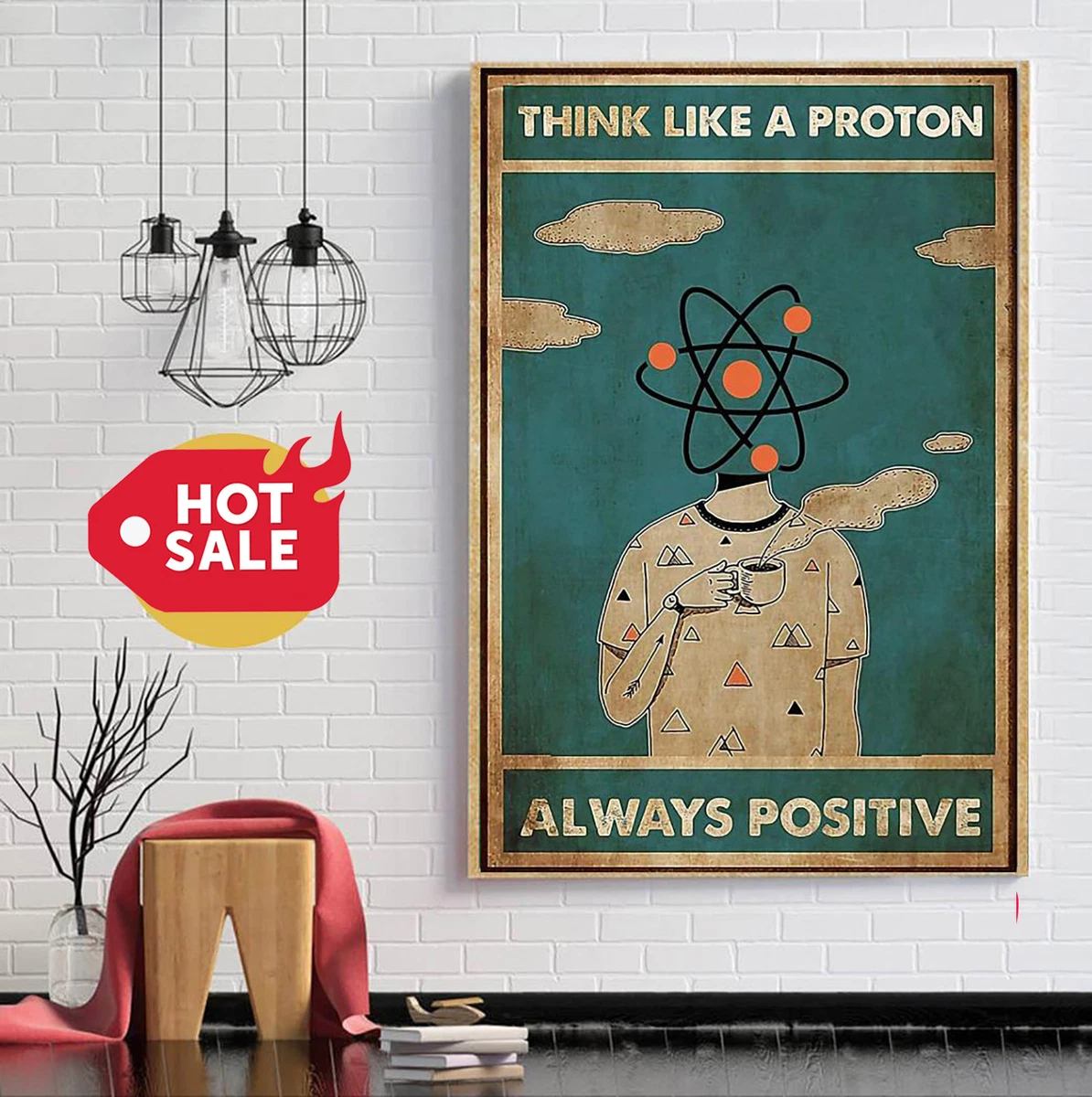 Poster Chemist Think Like A Proton Always Positive Wall Art, Unframed ...