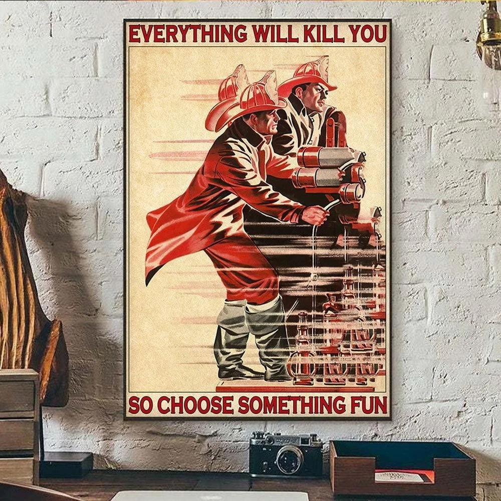 Poster Everything Will You So Choose Something Fun Firefighter_3072 ...