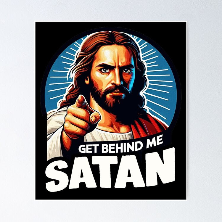 Poster Get Behind Me Meme Jesus Christ Bible Quote Poster - No Framed ...