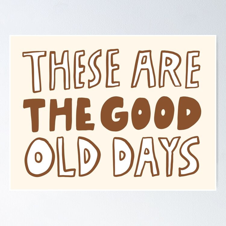 Poster These Are The Good Old Days - Hand Drawn Typography Quote In ...