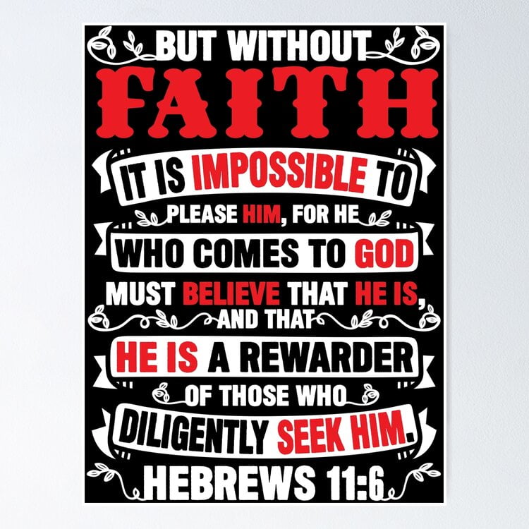 Poster Hebrews Without Faith It Is Impossible To Please God Poster - No ...