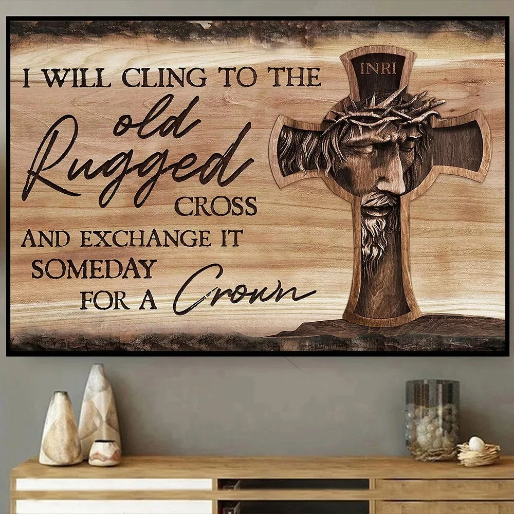 Poster I Will Cling To The Old Rugged Cross And Exchange It Someday For ...