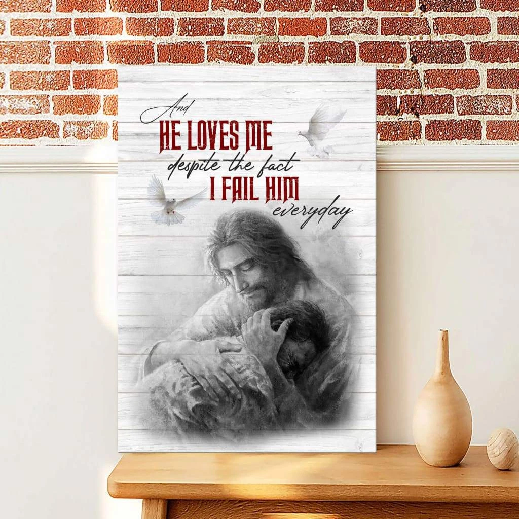 Poster He Loves Me Despite The Fact I Fail Him Everyday Christian Wall ...
