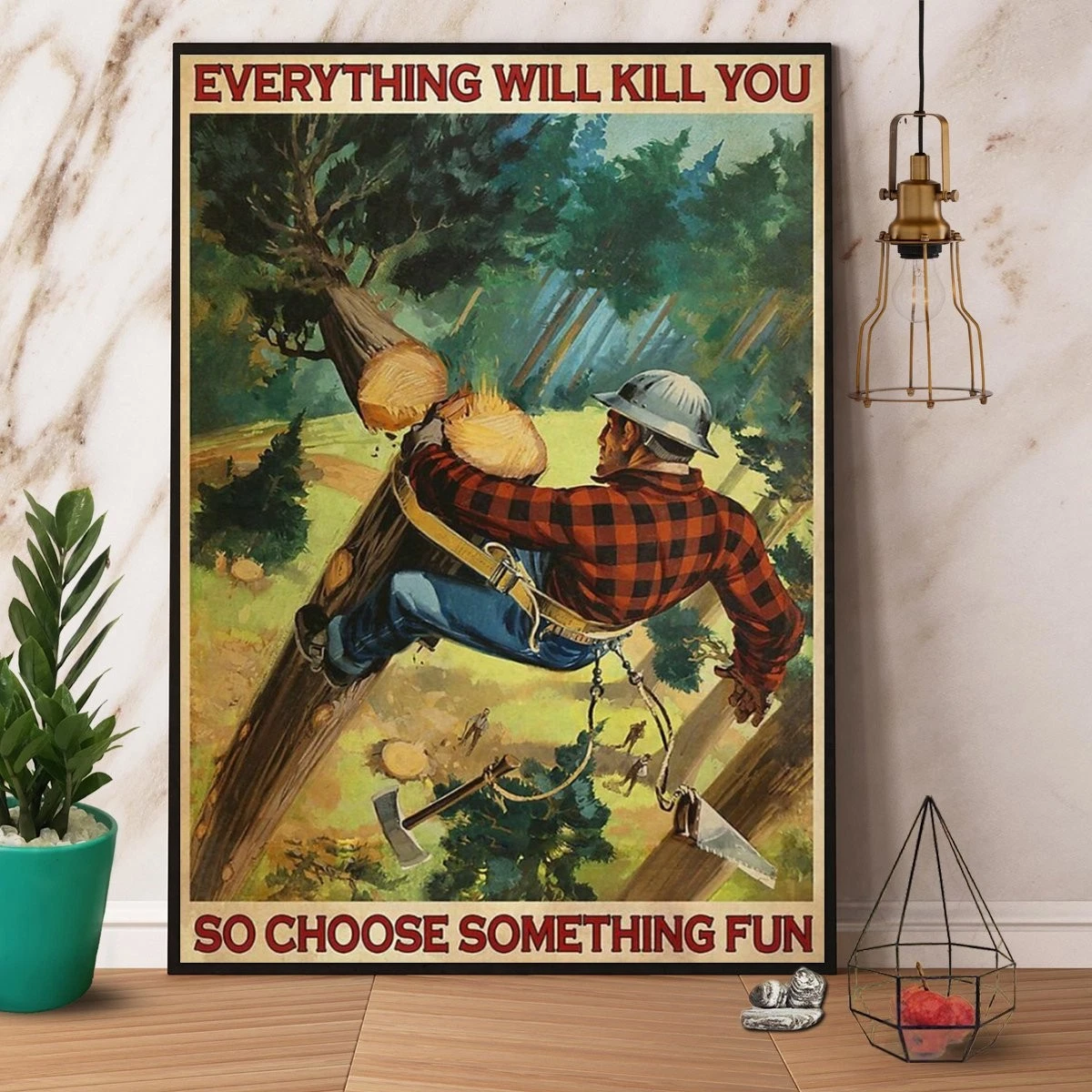Poster Lumberjack Everything Will You So Choose Something Fun Forest Vertical P- UNFRAMED Poster ...