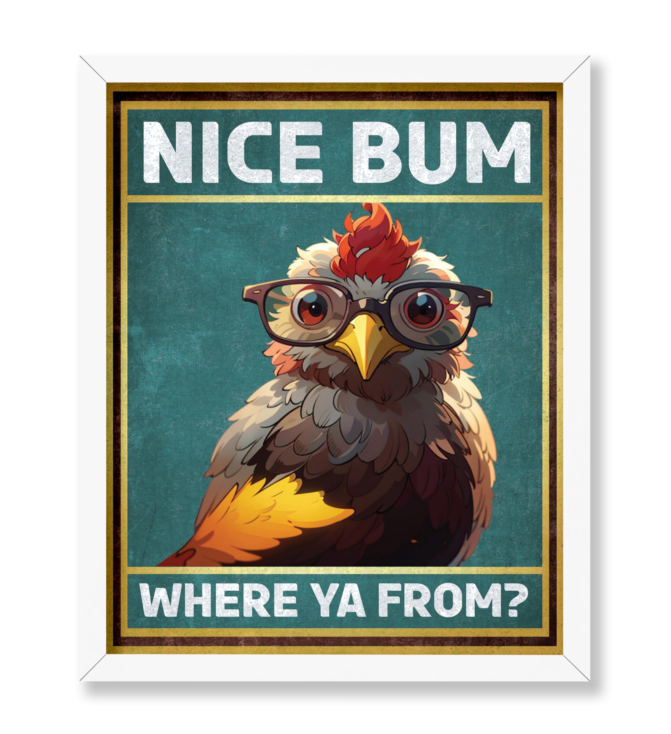 Poster Master Nice Bum Where Ya From Poster - Chicken Print - Cool ...