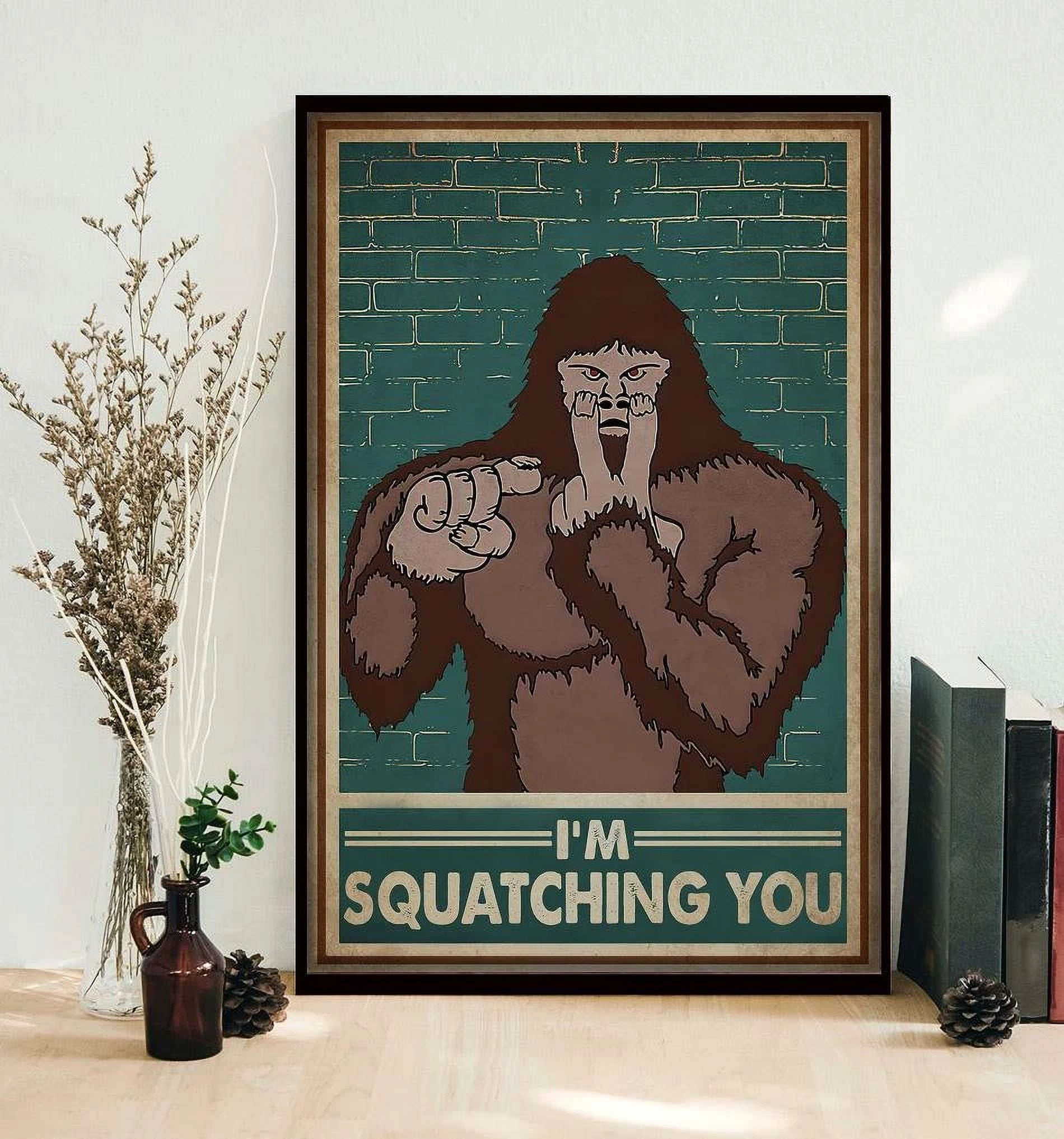 Poster Sasquatch Bigfoot I'M Squatching Wall Art, Unframed Prints For ...