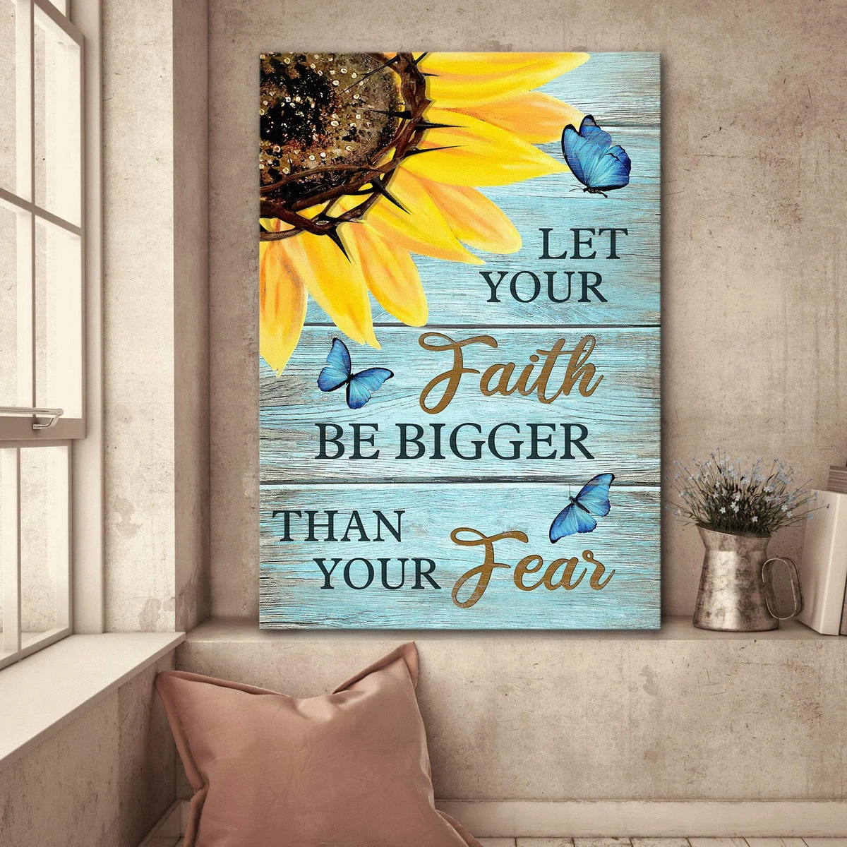 Poster Sunflower - Let Your Faith Be Bigger Than Your Fear - Portrait ...