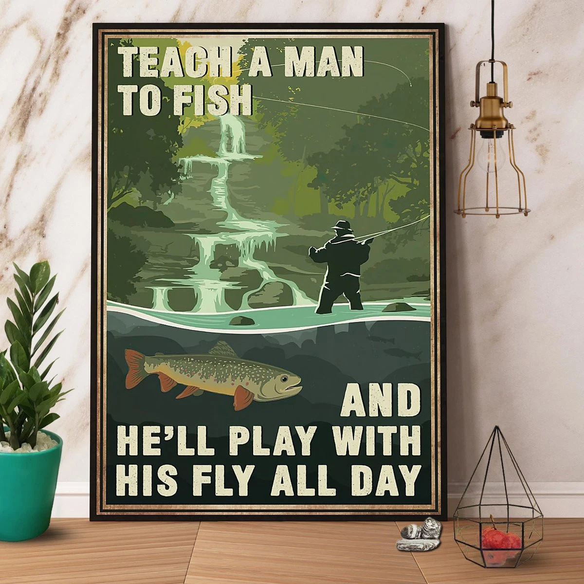 Poster Teach A Man To Fish And He'Ll Play With His Fly All Day Fishing ...