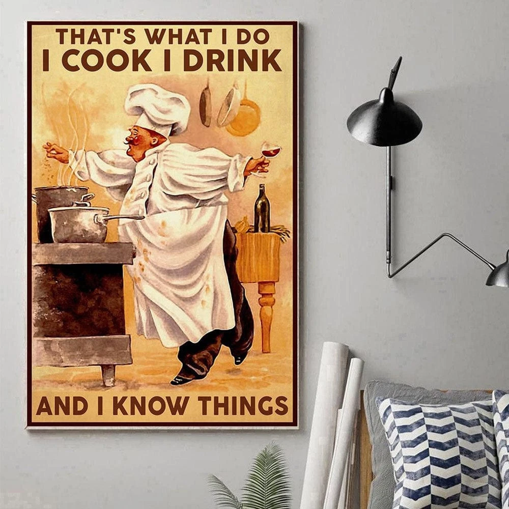 Poster That'S What I Do I Cook I Drink I Know Things Chef , _5306 Wall ...
