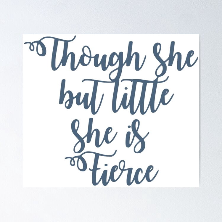 Poster Though She But Little She Is Fierce Shakespeare Quote Design ...