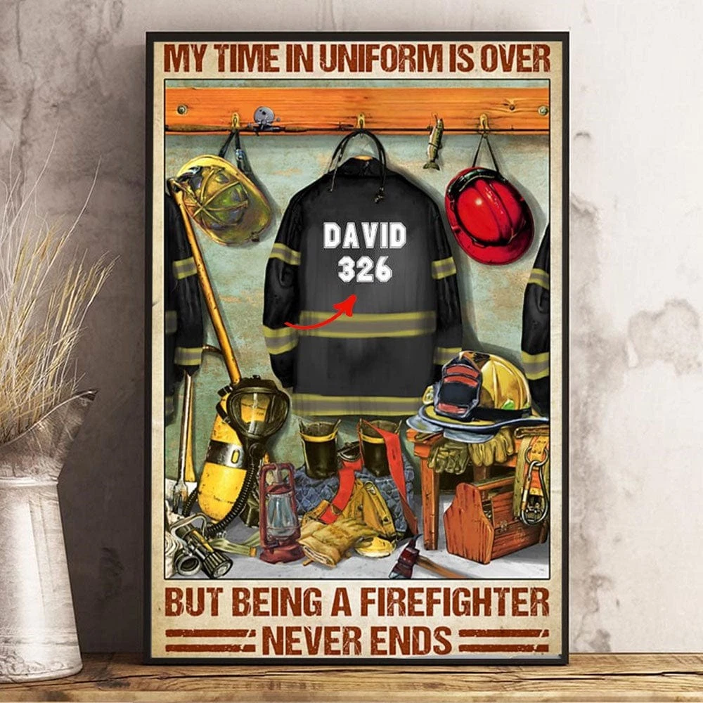 Poster My Time In Uniform Is Over But Being A Firefighter Never Ends, P ...