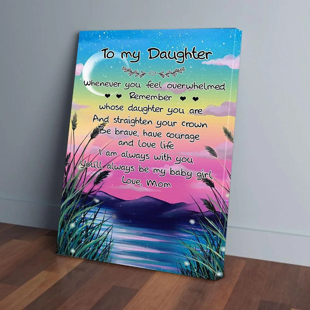 Poster To My Daughter Whenever You Feel Overwhelmed Mom, Wall Art ...