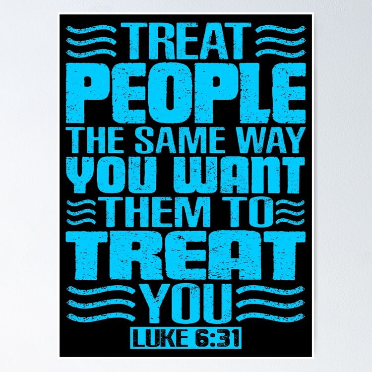 Poster Treat People The Same Way You Want Them To Treat You. Luke ...