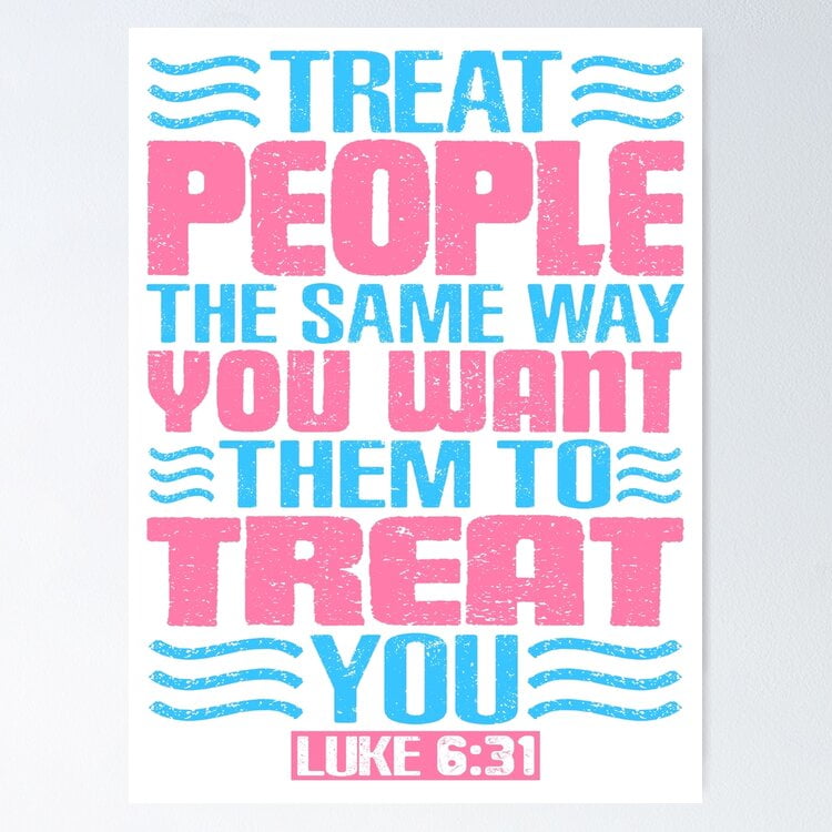 Poster Treat People The Same Way You Want Them To Treat You. Luke ...