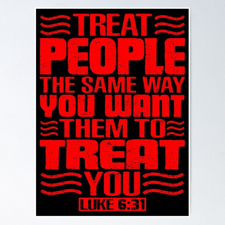 Poster Treat People The Same Way You Want Them To Treat You. Luke ...