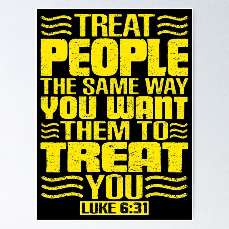 Poster Treat People The Same Way You Want Them To Treat You. Luke ...