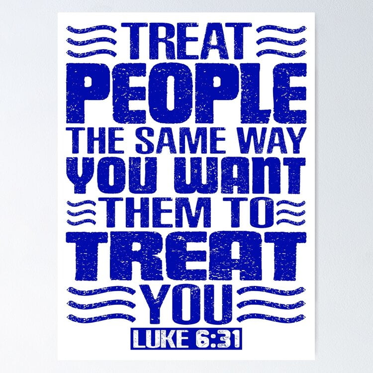 Poster Treat People The Same Way You Want Them To Treat You. Luke ...