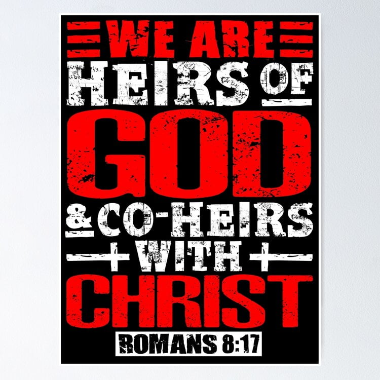 Poster We Are Heirs Of God And Co-Heirs With Christ. Romans Poster - No ...