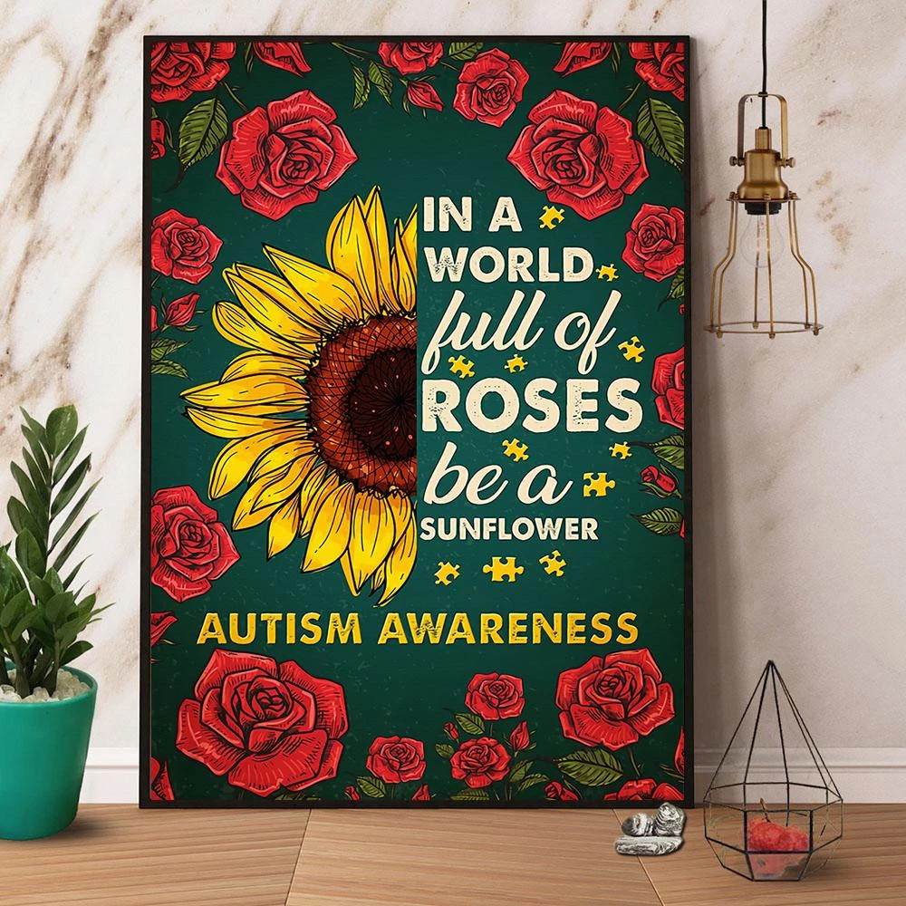 Poster In A World Full Of Roses Be A Sunflower Autism Awareness ...