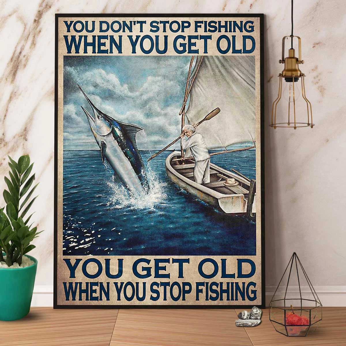 Poster You Don'T Stop Fishing When You Get Old Paper, No Frame Wall Art ...