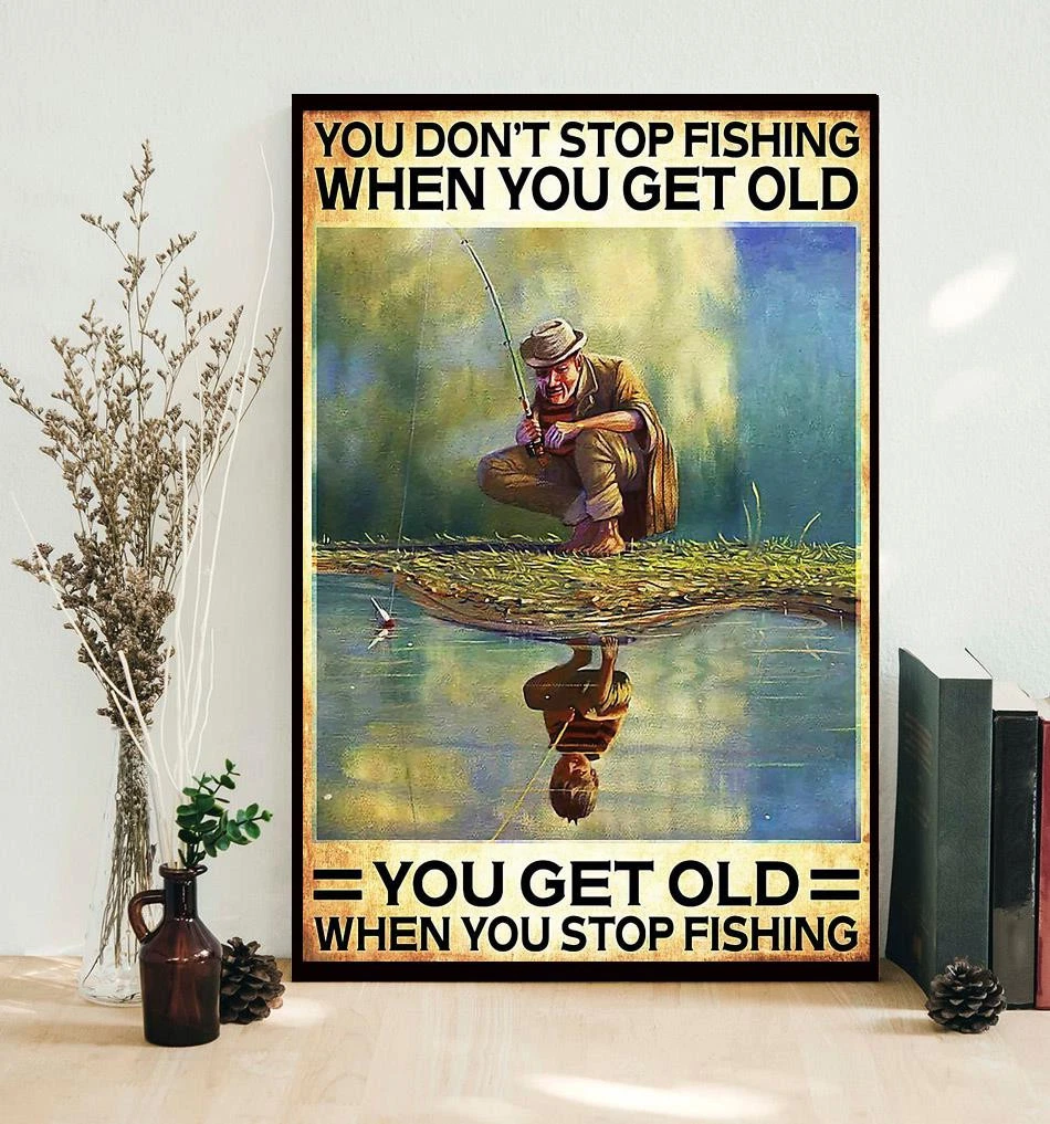 Poster Youon'T Stop Fishing When You Get Old Camvas- UNFRAMED Poster ...