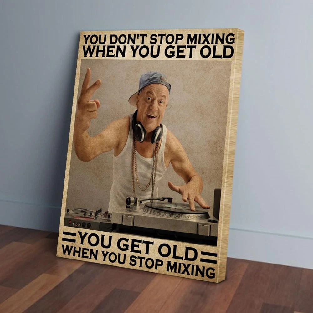 Poster Youon'T Stop Mixing When You Get Oldj_7212- UNFRAMED Poster ...