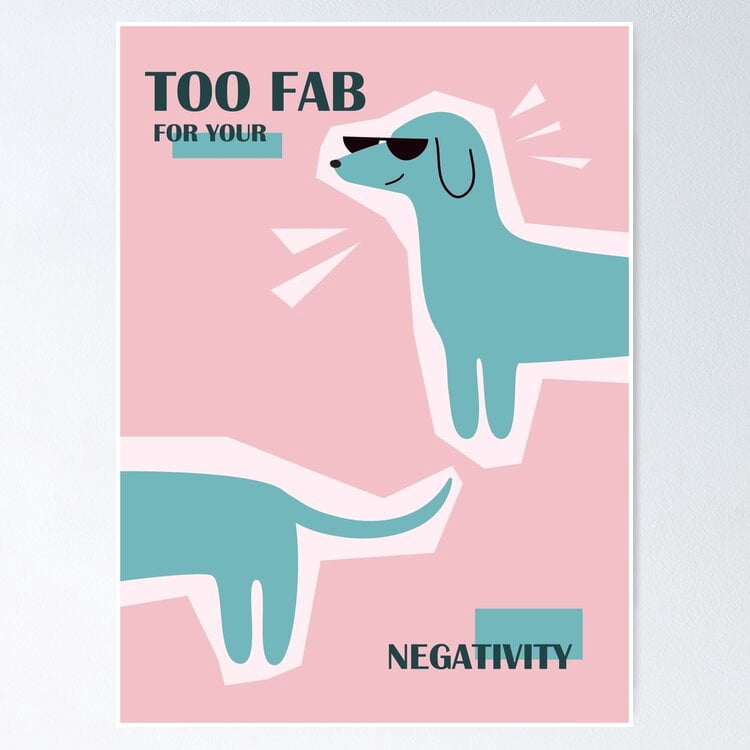 Poster Too fab for your negativity, Positive art, Funny print, Indie ...