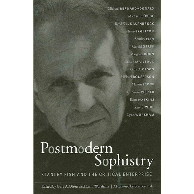 Postmodern Sophistry: Stanley Fish and the Critical Enterprise ...