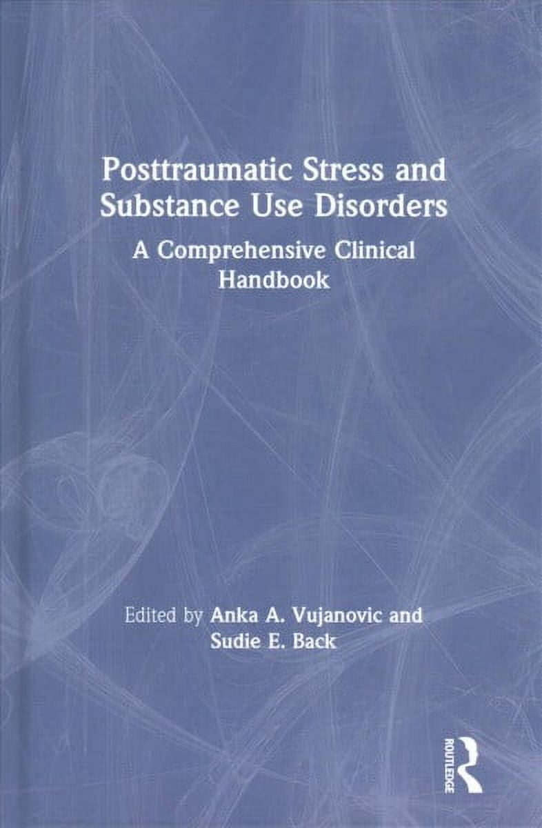 Posttraumatic Stress and Substance Use Disorders: A Comprehensive ...