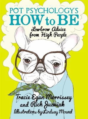 Pre-Owned Pot Psychology's How to Be: Lowbrow Advice from High People ...