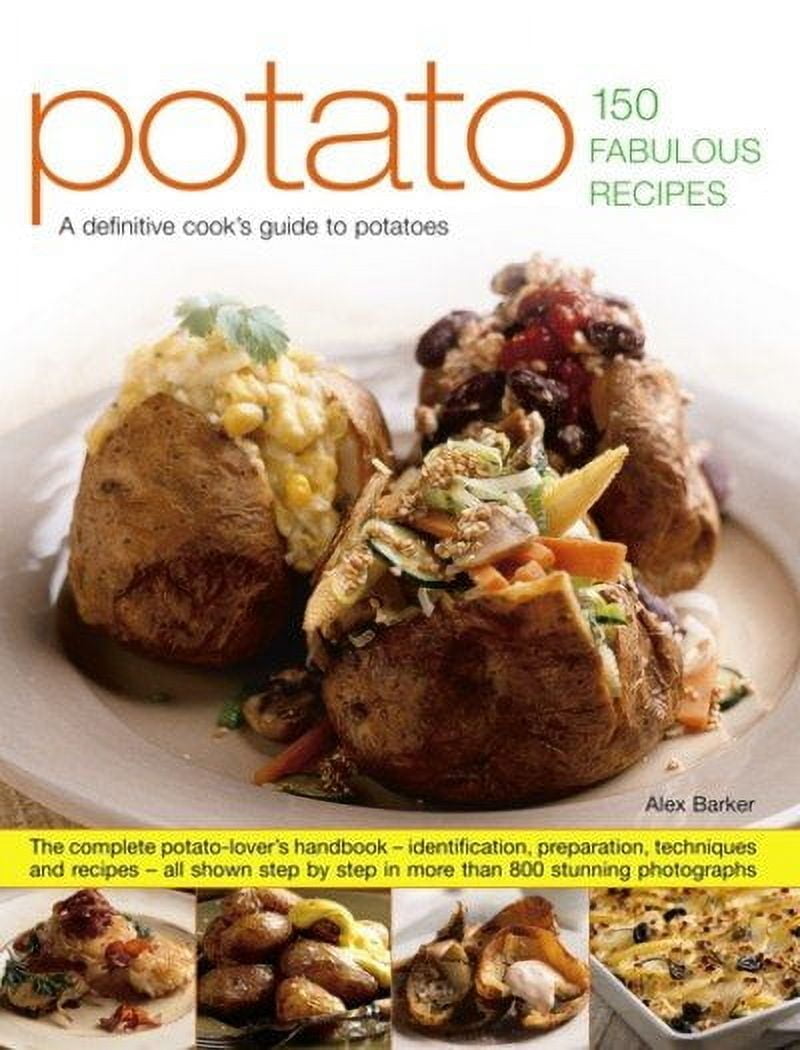 Potato: 150 Fabulous Recipes : The Complete Potato-Lover's Handbook ...