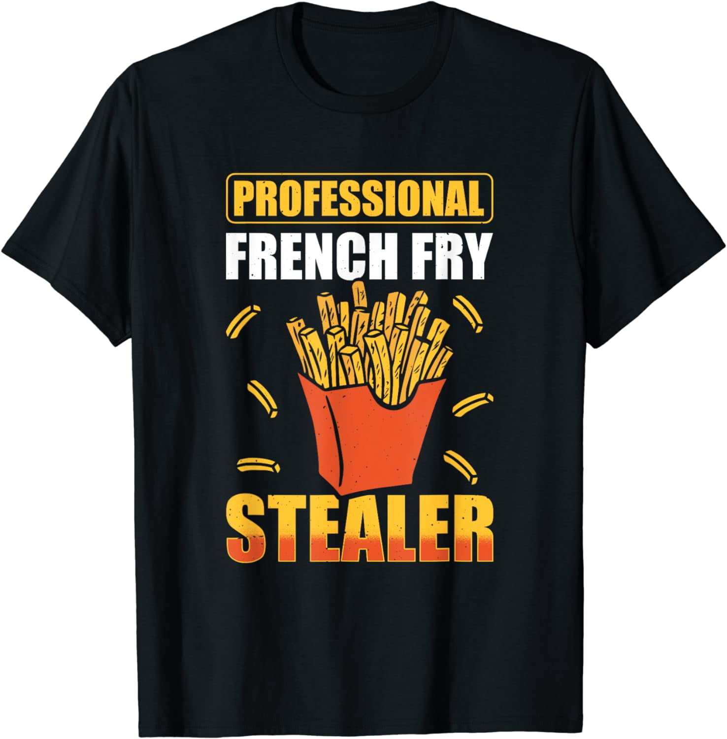 Potato Sticks Funny Quotes Professional French Fry Stealer T-Shirt ...
