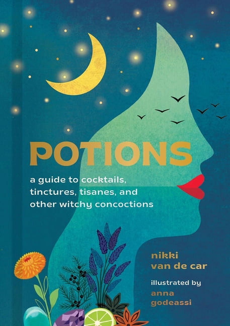 Potions: A Guide to Cocktails, Tinctures, Tisanes, and Other Witchy ...