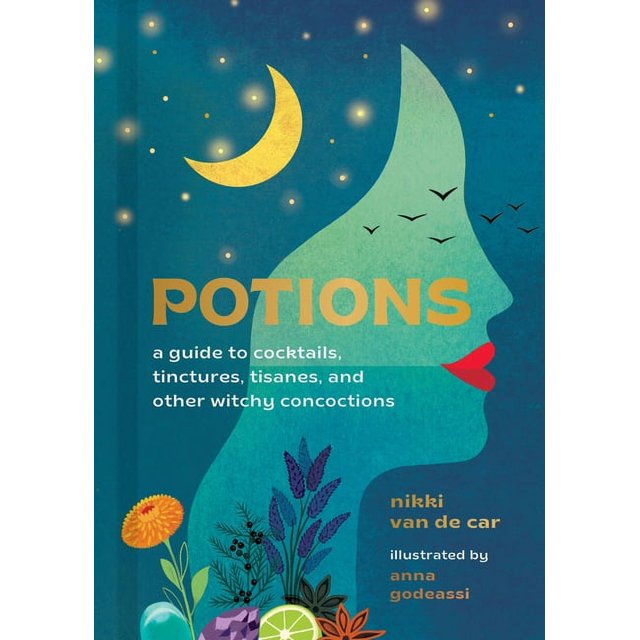 Potions: A Guide to Cocktails, Tinctures, Tisanes, and Other Witchy ...