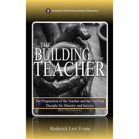 The Potter's Wheel Study The Building of the Teacher: The Preparation ...